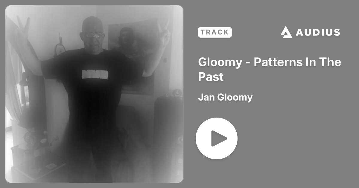 Gloomy - Patterns In The Past by Jan Gloomy • Audius