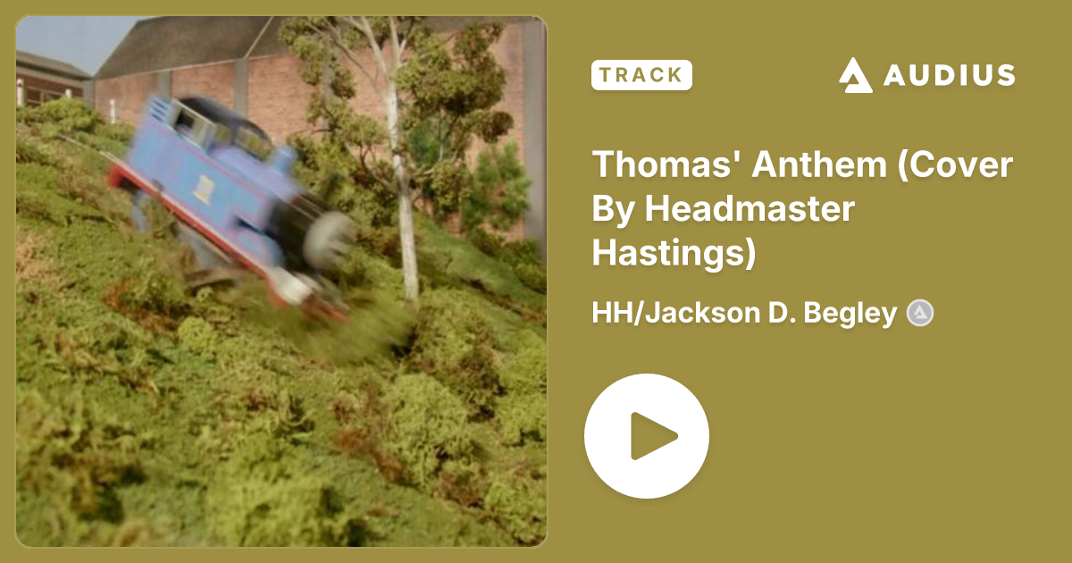 Thomas' Anthem (Cover By Headmaster Hastings) by HH/Jackson D. Begley ...