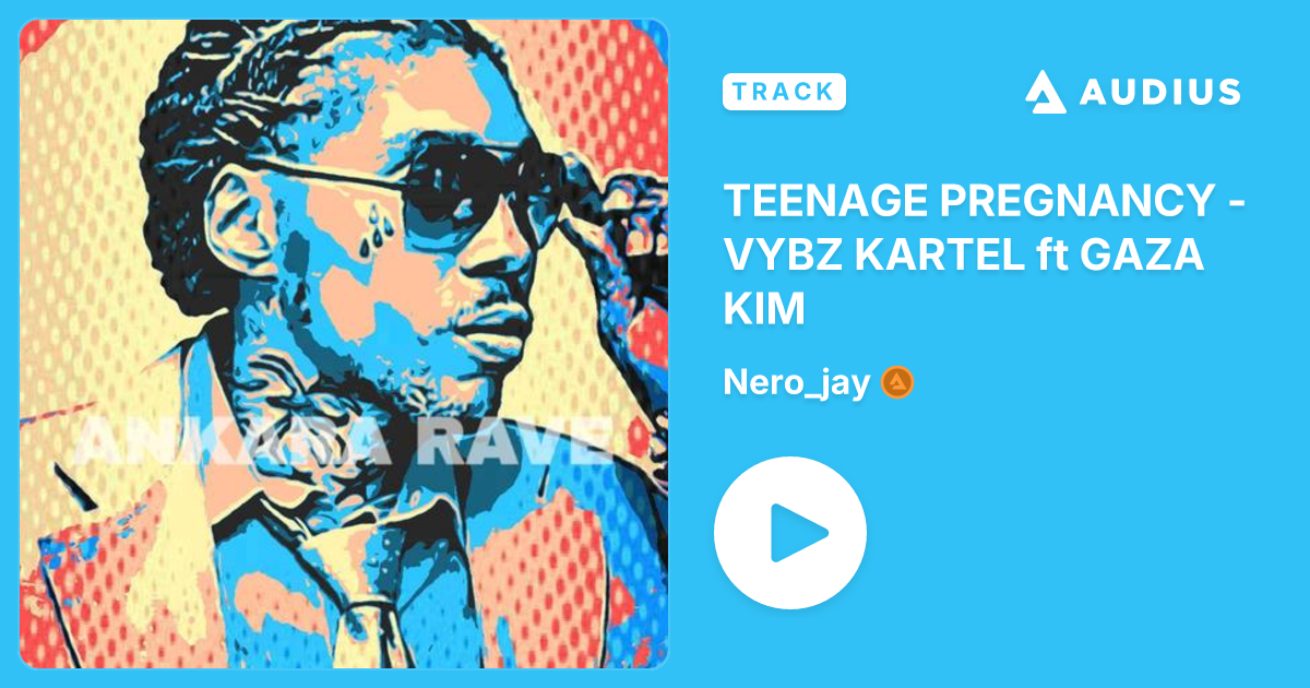 TEENAGE PREGNANCY -VYBZ KARTEL ft GAZA KIM by Nero_jay • Audius