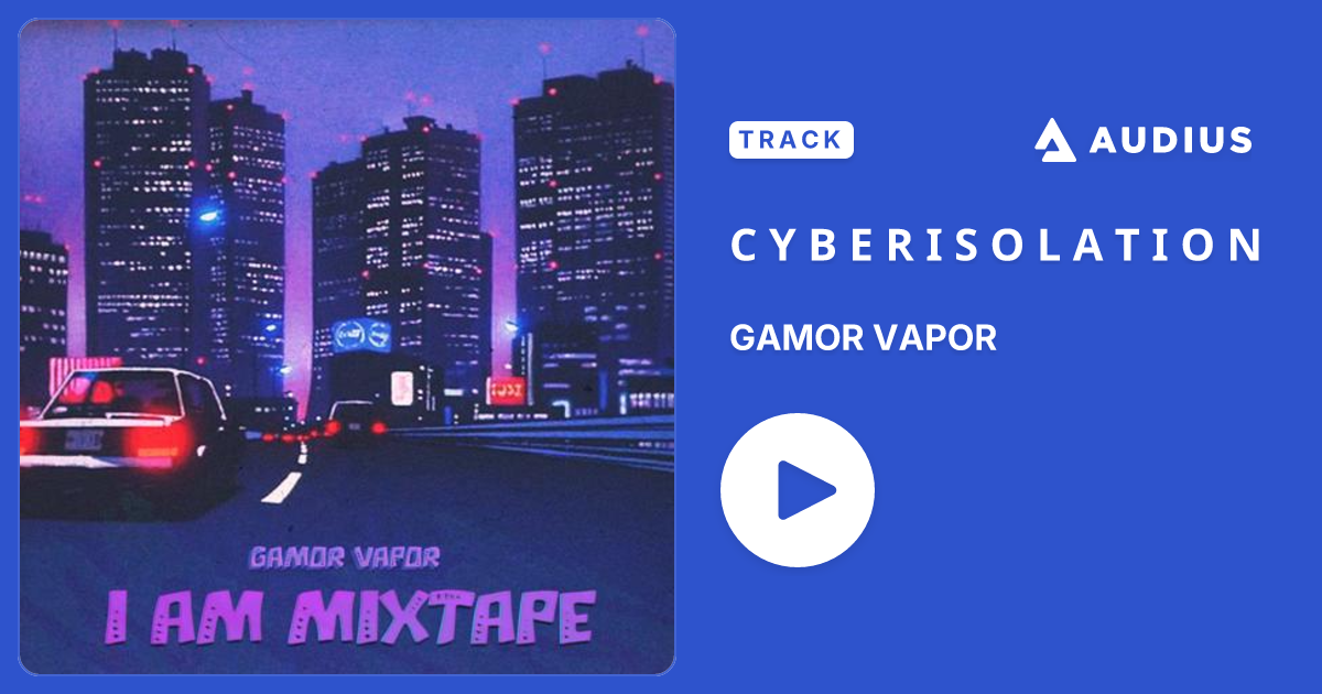 𝐂 𝐘 𝐁 𝐄 𝐑 𝐈 𝐒 𝐎 𝐋 𝐀 𝐓 𝐈 𝐎 𝐍 by GAMOR VAPOR • Audius