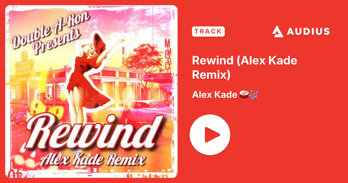 Rewind (Alex Kade Remix) by Alex Kade 🥁🎶 • Audius