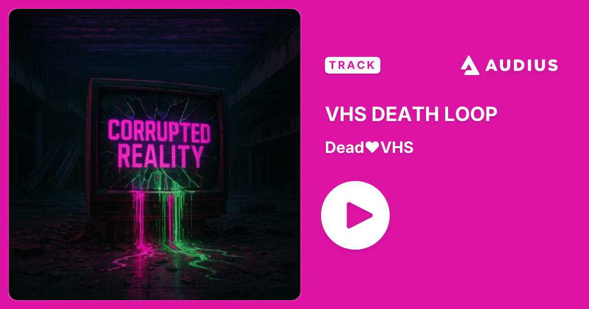 VHS DEATH LOOP by Dead♥VHS • Audius