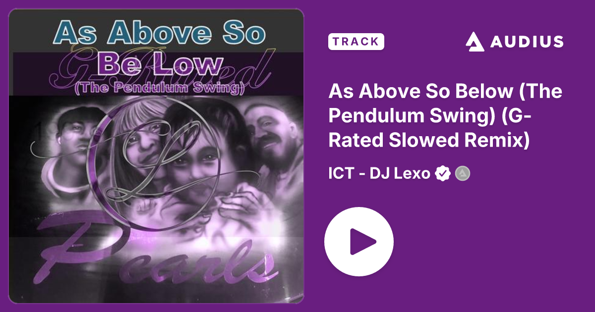 As Above So Below (The Pendulum Swing) (G-Rated Slowed Remix) by ICT ...